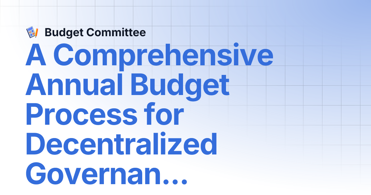 A Comprehensive Annual Budget Process for Decentralized Governance ...